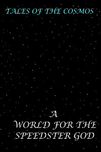 TALES OF THE COSMOS: A WORLD FOR THE SPEEDSTER GOD | Royal Road