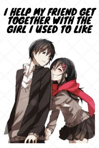 I Help My Friend Get Together with the Girl I Used to Like | Royal Road