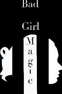 Bad Girl Magic | Royal Road