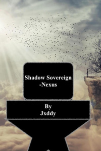 Shadow Sovereign - Nexus | Royal Road