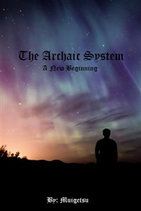 The Archaic System - A New Beginning | Royal Road