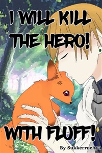 I will Kill the Hero! With Fluff! | Royal Road