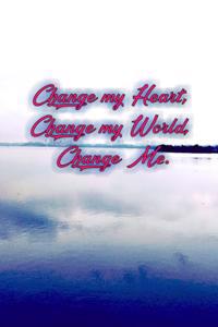 Change My Heart, Change My World, Change Me | Royal Road
