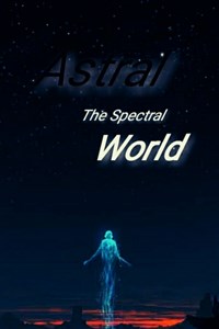Astral: The Spectral World | Royal Road