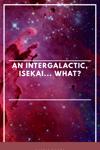 An Intergalactic, Isekai... What? | Royal Road