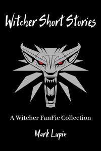 Mark Lupin: Witcher Short Story Collection | Royal Road