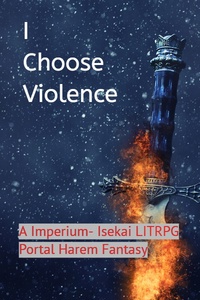 I Choose Violence. A Imperium- Isekai LITRPG Portal Harem Fantasy | Royal Road