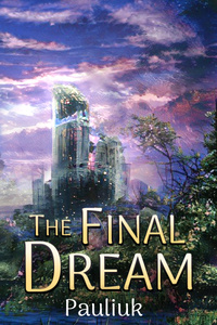 Chapter 3 - The Final Dream | Royal Road