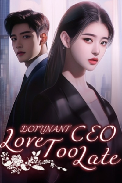 Chapter 31 - Are you trying to coax me? - Dominant CEO: Love Too Late | Royal Road