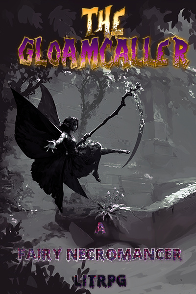 The Gloamcaller [A Fairy Necromancer litRPG] | Royal Road