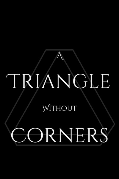 A Triangle Without Corners: Book One | Royal Road