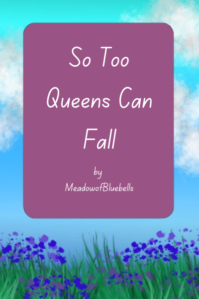 So Too Queens Can Fall | Royal Road