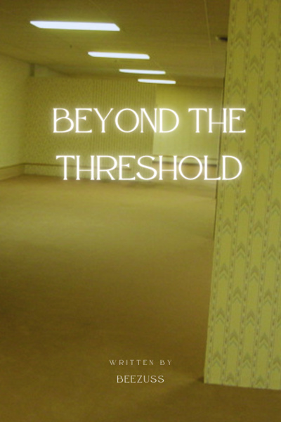 Beyond the Threshold (A backrooms inspired story) | Royal Road