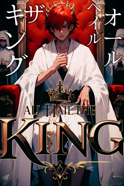 All Hail The King (AHTK) | Royal Road