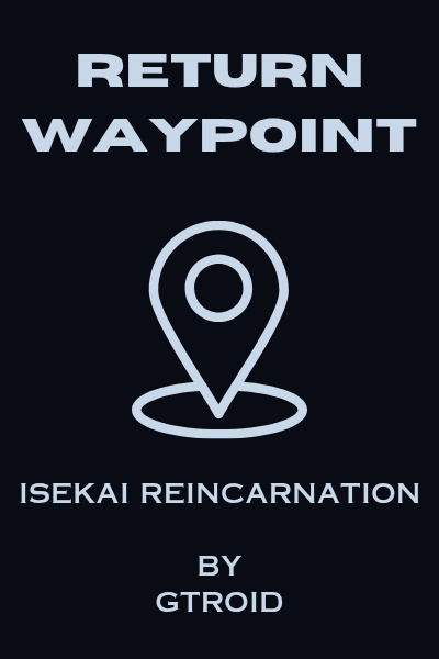 Return Waypoint: Isekai Reincarnation (ReWrite) | Royal Road