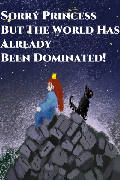 I'm Sorry Princess, But The World Has Already Been Dominated | Royal Road