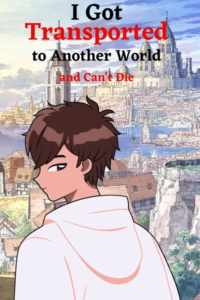I Got Transported to Another World and Can't Die | Royal Road