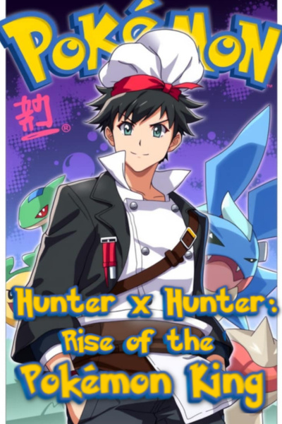 Hunter x Hunter: Rise of the Pokemon King | Royal Road