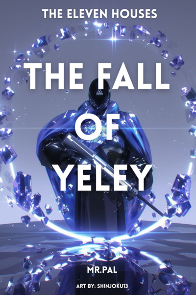 The Eleven Houses - The Fall of Yeley | Royal Road