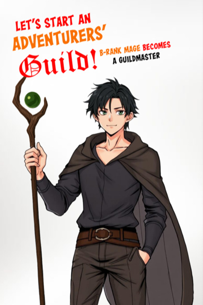 Let's Start An Adventurers' Guild: B-Rank Mage Becomes A Guildmaster ...
