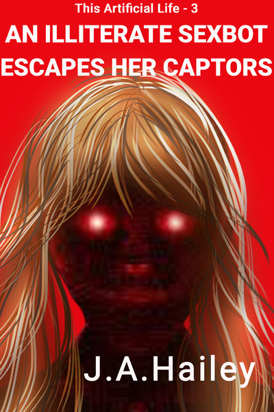 An Illiterate SexBot Escapes Her Captors: This Artificial Life - 3 | Royal Road