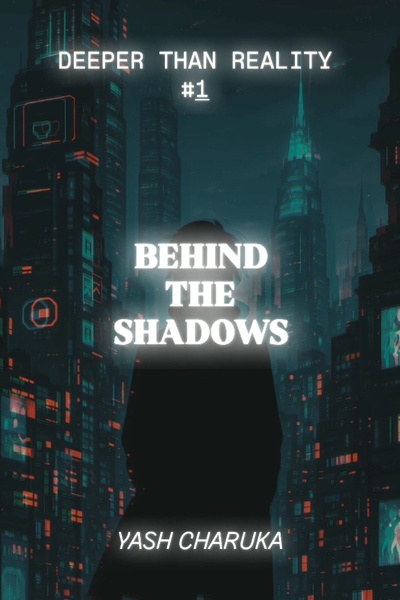 BEHIND THE SHADOWS [ DEEPER THAN REALITY #1 ] | Royal Road