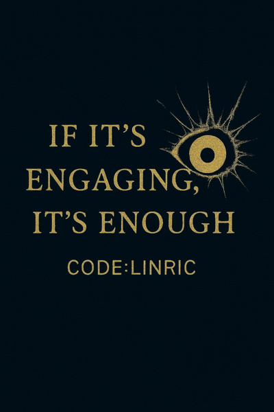If It's Engaging, It's Enough CODE:LINRIC | Royal Road