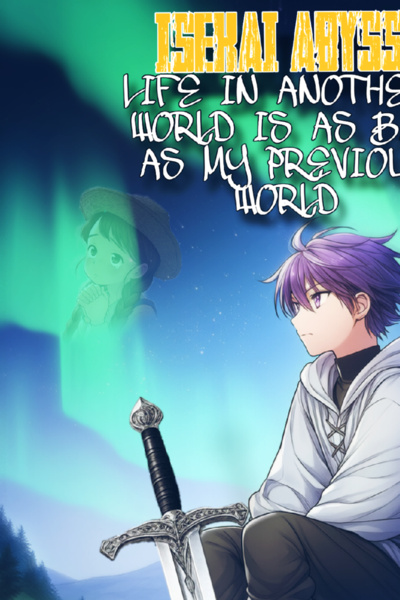 Isekai Abyss: Life in Another World Is as Bad As My Previous World ...