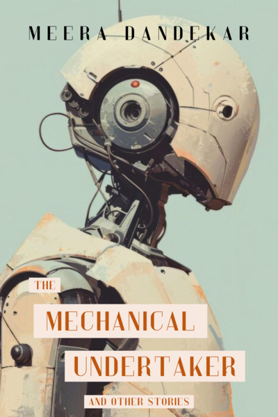 My Robot Can Do No Wrong - The Mechanical Undertaker and Other Stories ...
