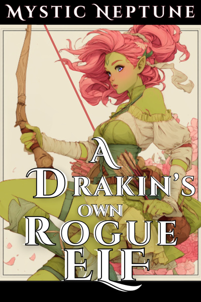 A Drakin's Own Rogue Elf - A Miscommunication Cozy LitRPG RomCom | Royal Road