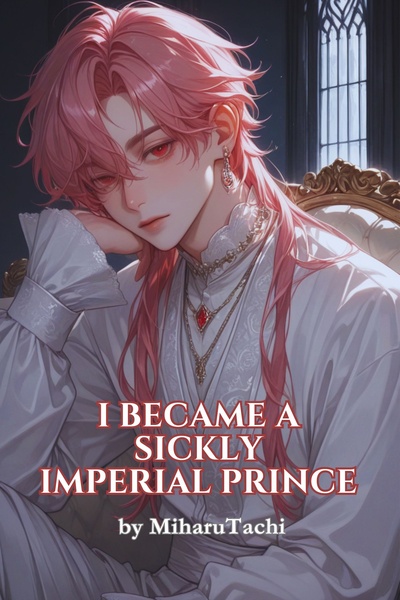 I Became A Sickly Imperial Prince | Royal Road