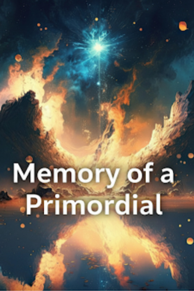 Chapter 11 : Awakening - Memory of a Primordial | Royal Road