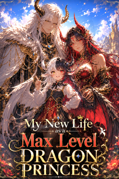New Novel Is Out! My New Life as a Max Level Dragon Princess ...