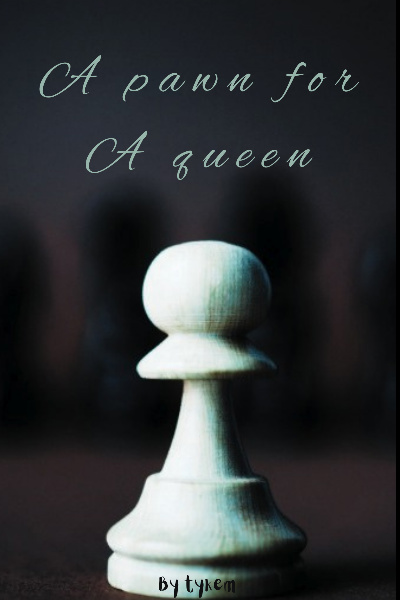 A pawn for a queen | Royal Road