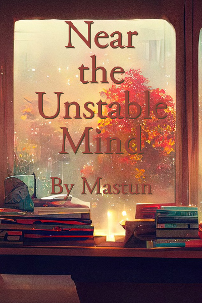 Near the Unstable Mind | Royal Road