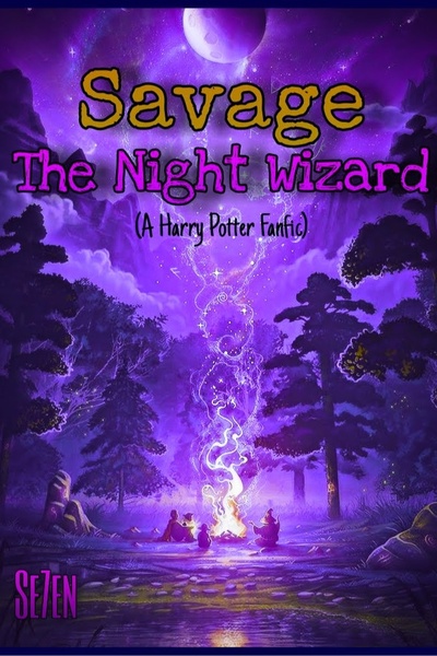 Savage: The Night Wizard (A Harry Potter Fanfic) | Royal Road
