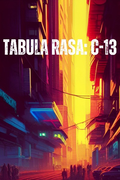 Chapter 12: The Plans - Tabula Rasa: C-13 [A Sci-fi Drama] | Royal Road