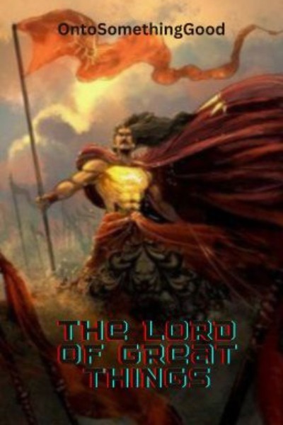 The Lord of Great Things | Royal Road