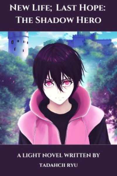New Life Last Hope The Shadow Hero Light Novel Royal Road
