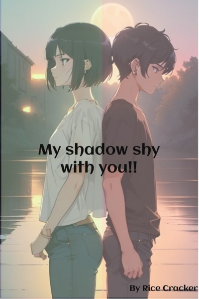 My shadow shy with you!! | Royal Road