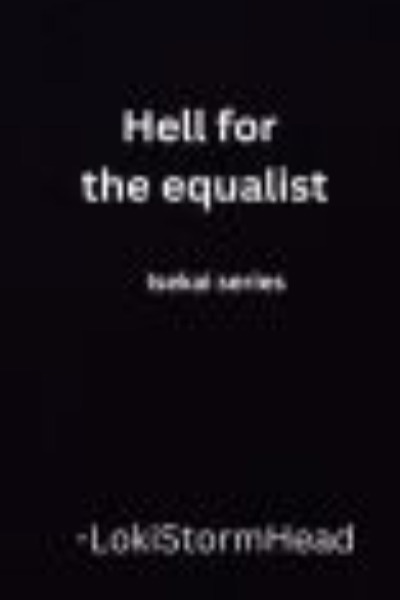 Hell for the equalist | Royal Road