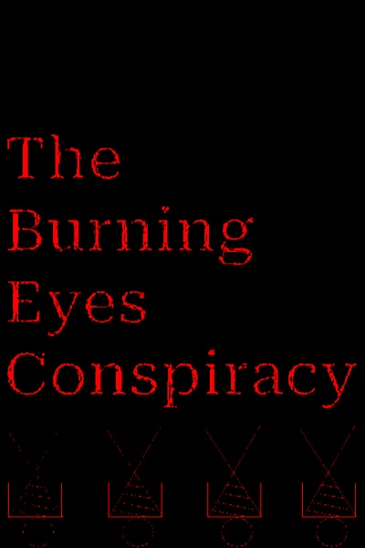 The Burning Eyes Conspiracy | Royal Road