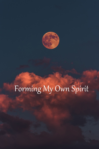 Forming My Own Spirit | Royal Road