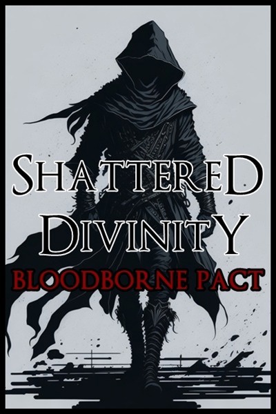 Shattered Divinity: Bloodborne Pact | Royal Road