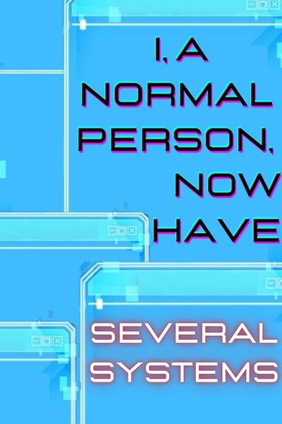 I, a normal person, now have several systems | Royal Road