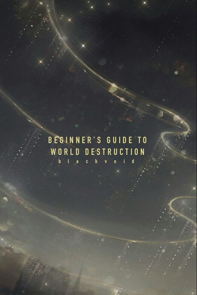 A Beginner's Guide to World Destruction | Royal Road