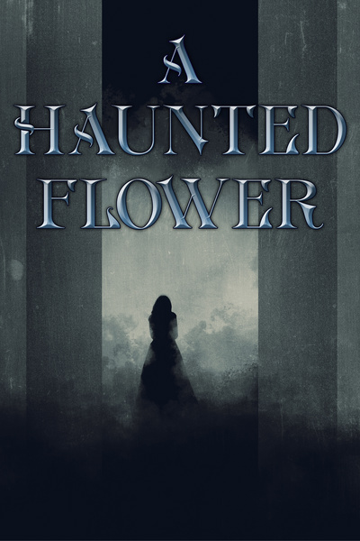 A Haunted Flower [Completed] | Royal Road