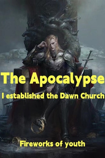 The Apocalypse： I established the Dawn Church | Royal Road