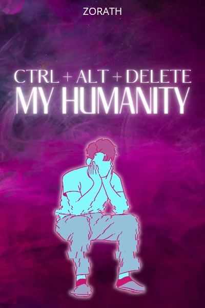 Ctrl+Alt+Delete My Humanity | Royal Road Ctrl+Alt+Delete My Humanity | Royal Road