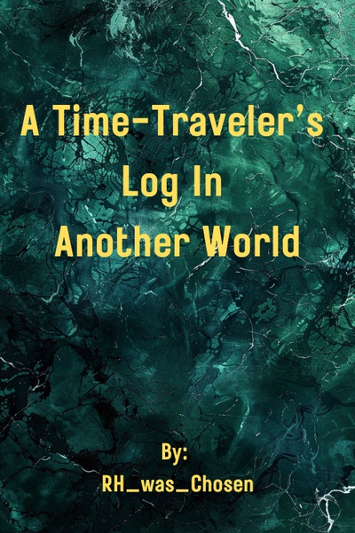 A Time-Traveler’s Log In Another World | Royal Road